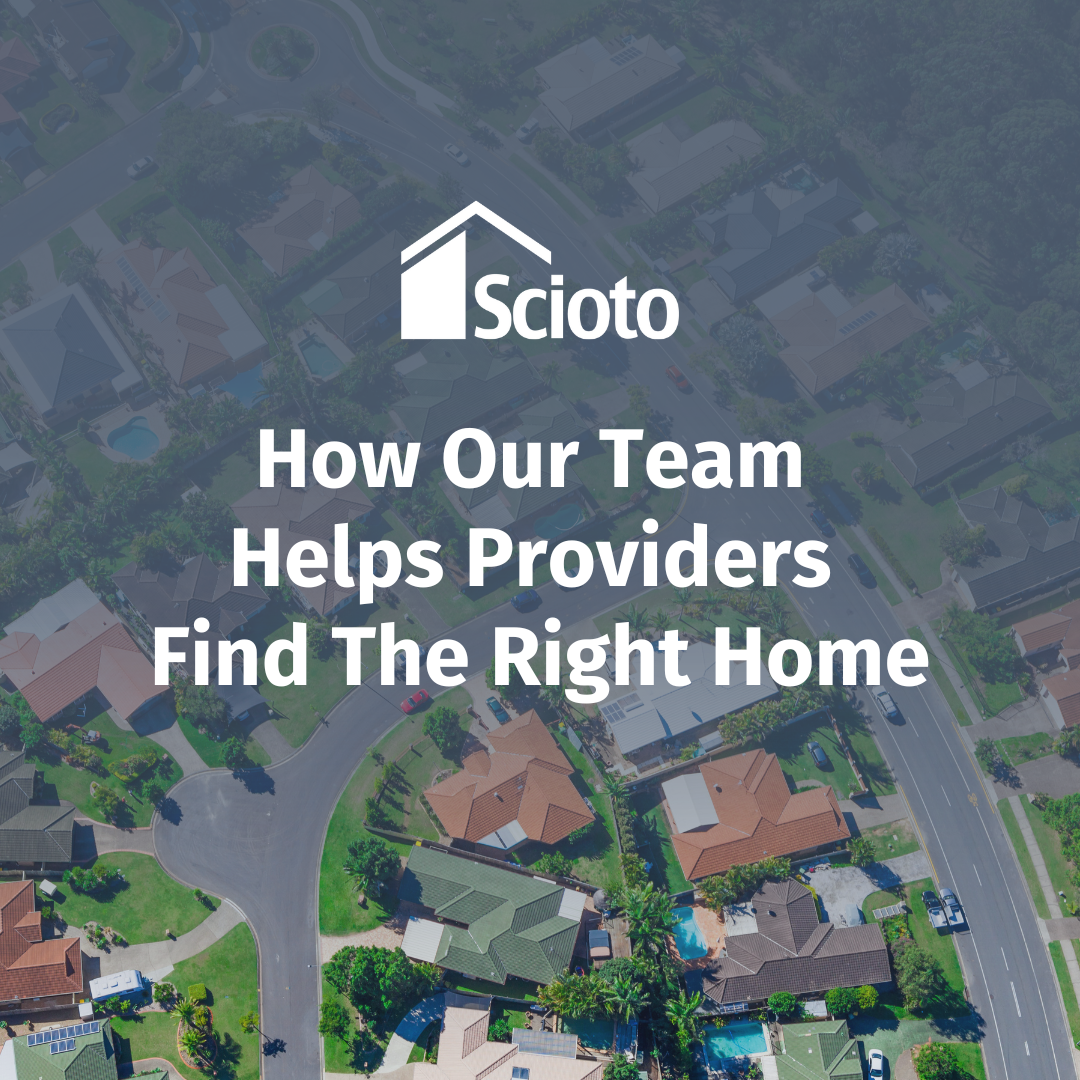 How Our Team Helps Providers Find the Right Homes - Scioto